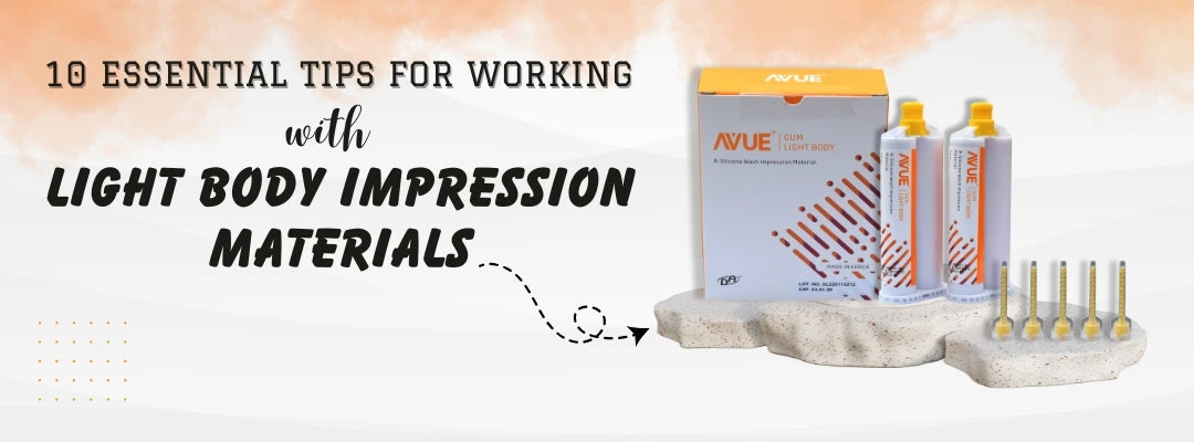 10 Essential Tips for Light Body Impression Materials – Dental Avenue