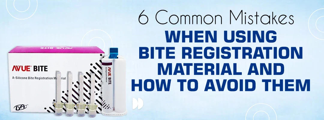 6 Common Mistakes When Using Bite Registration Material and How to Avo ...