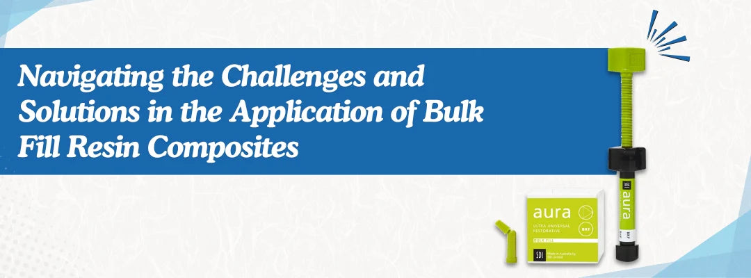 Bulk Fill Resin Composites: Overcome Challenges with Ease – Dental Avenue